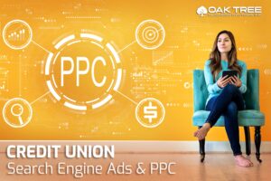 Credit Unions Search Engine Ads & PPC - Oak Tree Business